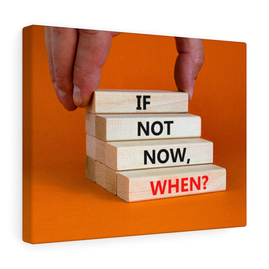 Express Your Love Gifts Inspirational Quote Canvas If Not Now When Motivational Print Ready To ...